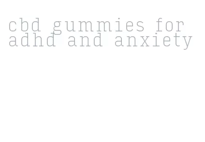 How CBD Gummies May Affect ADHD and Anxiety - What the Science Shows ...